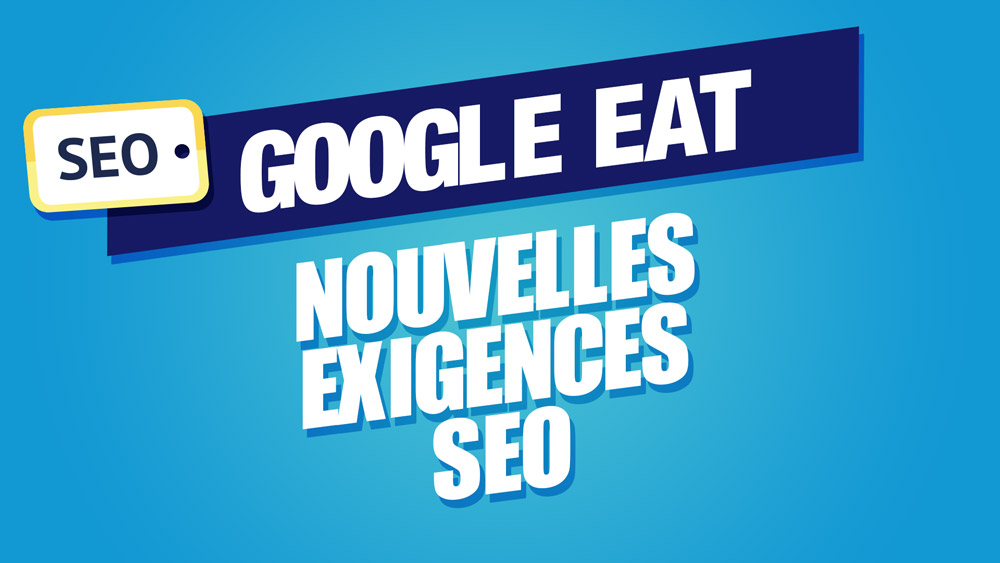 Google EAT : intégrez les nouvelles exigences en SEO