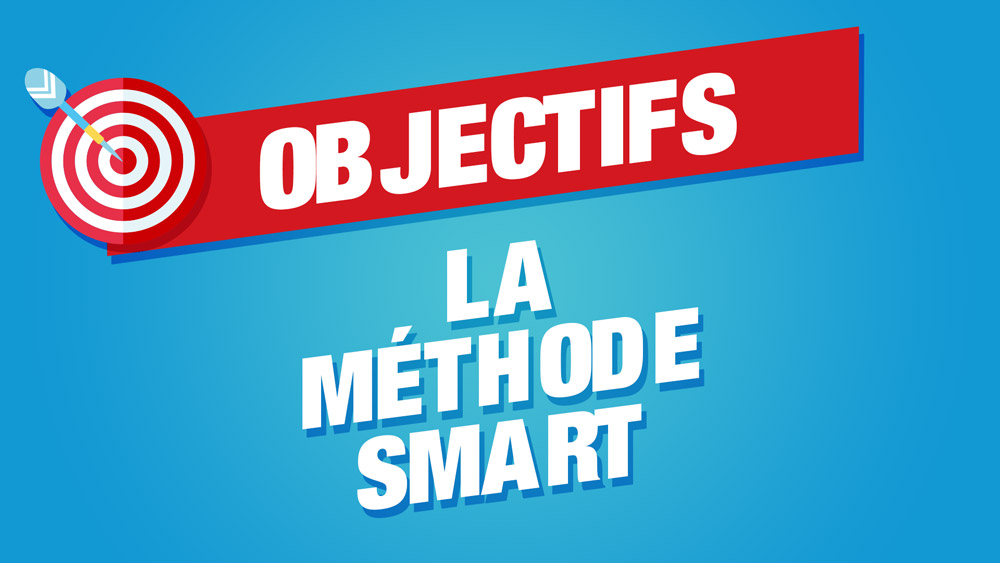 Objectif SMART : la bonne méthode pour atteindre ses objectifs