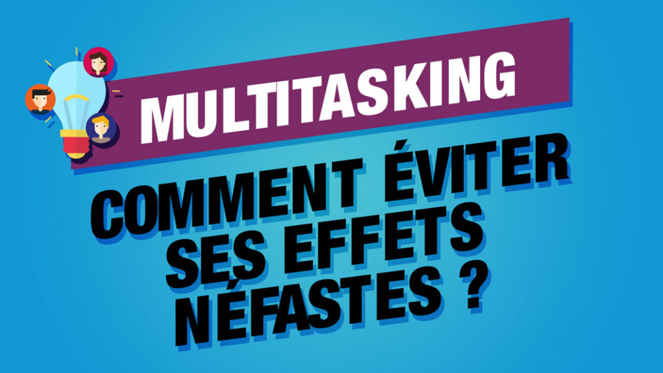 Multitasking : être multitâches, une bonne idée pour la productivité