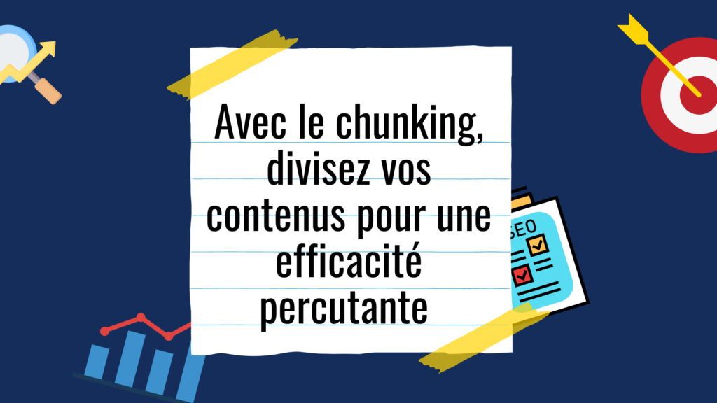 Chunking : découpez vos contenus pour plus d’efficacité